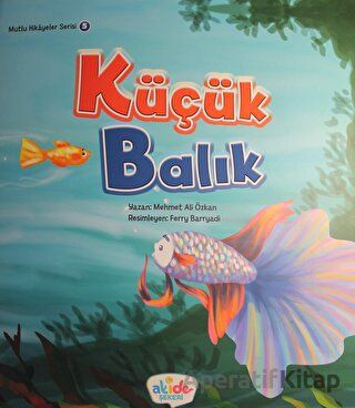 Küçük Balık - Mutlu Hikayeler Serisi 5 - Mehmet Ali Özkan - Akide Şekeri