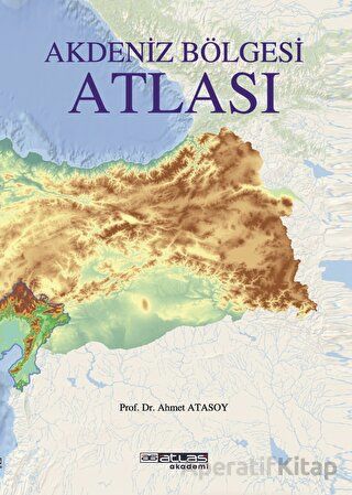 Akdeniz Bölgesi Atlası - Ahmet Atasoy - Atlas Akademi