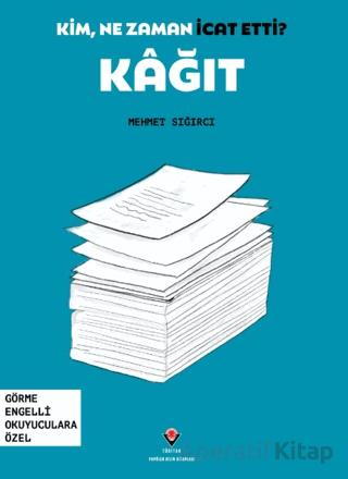 Kim, Ne Zaman İcat Etti? Kağıt - Mehmet Sığırcı - TÜBİTAK Yayınları