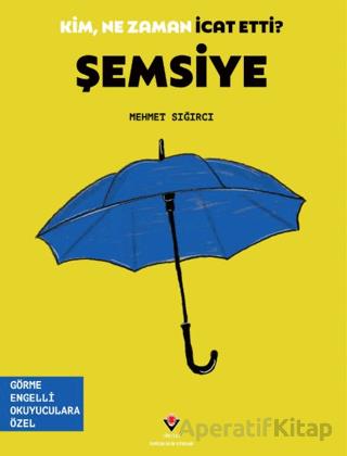 Kim, Ne Zaman İcat Etti? Şemsiye - Mehmet Sığırcı - TÜBİTAK Yayınları